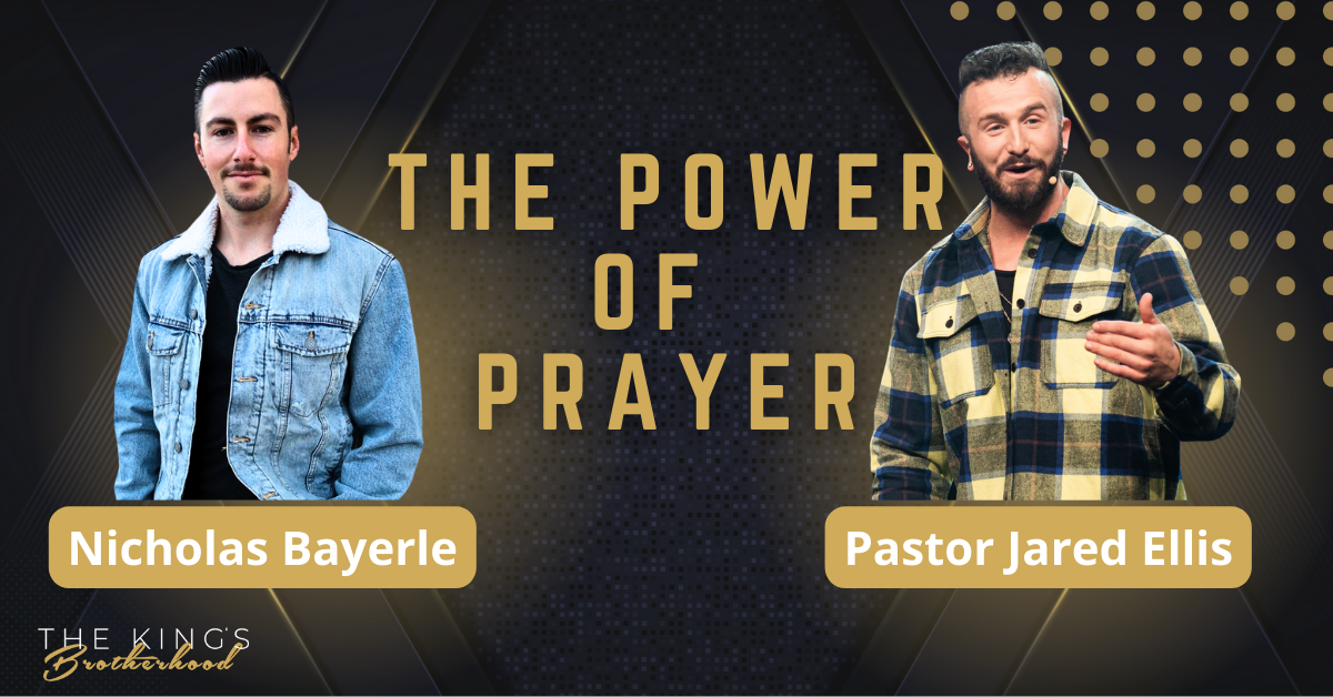 The Power of Prayer – Pastor Jared Ellis – The Kings Brotherhood