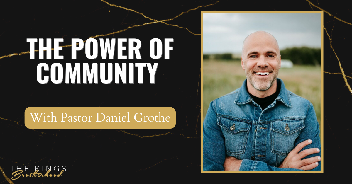 Daniel Grothe- The power of community – The Kings Brotherhood